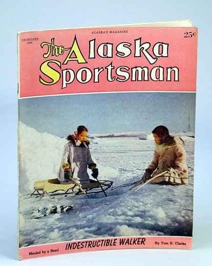 The Alaska Sportsman Magazine, December (Dec.), 1948 - J.H. Giese ...