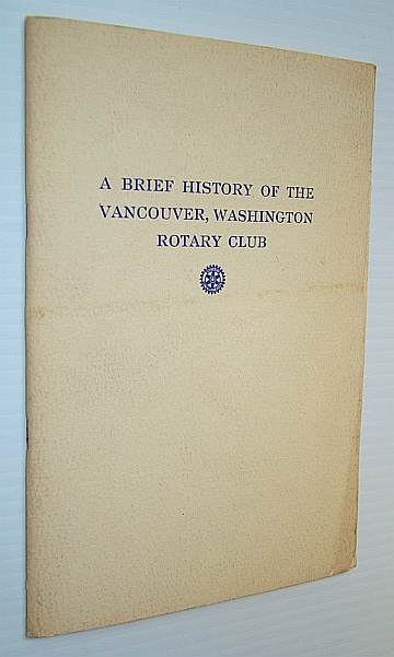 A Brief History of the Rotary Club of Vancouver, Washington by Warren ...