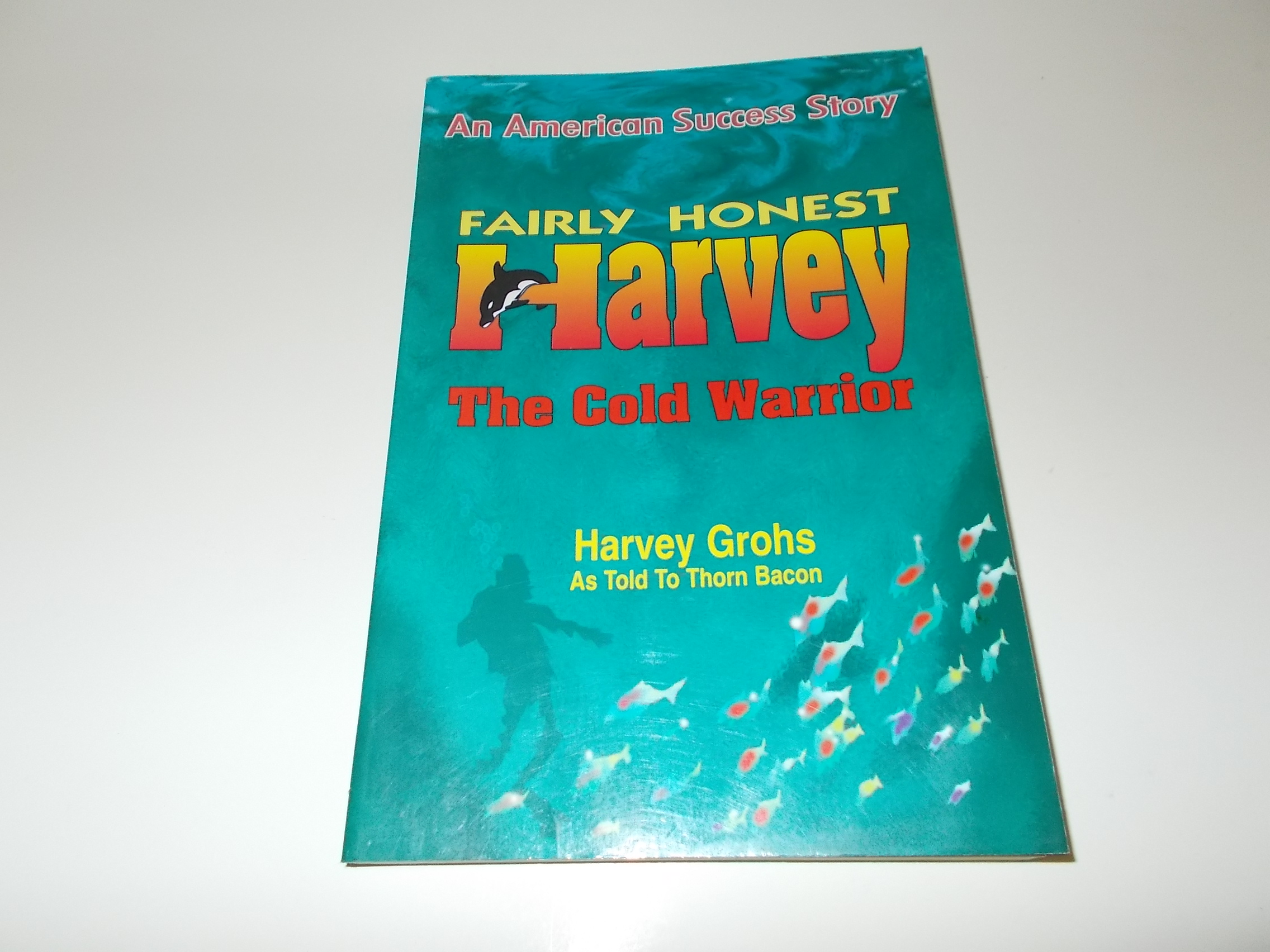 Fairly Honest Harvey : The Cold Warrior by Harvey Grohs; Thorn Bacon ...