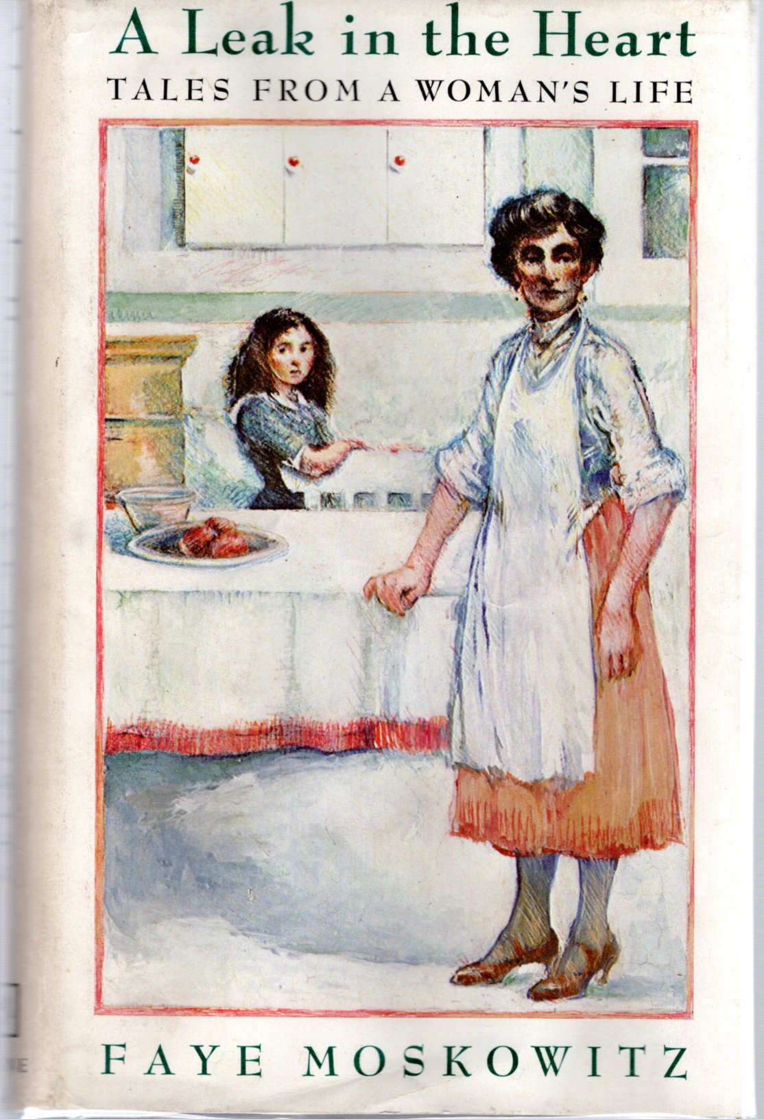 A Leak In the Heart: Tales From a Woman's Life by Moskowitz, Faye: Very ...