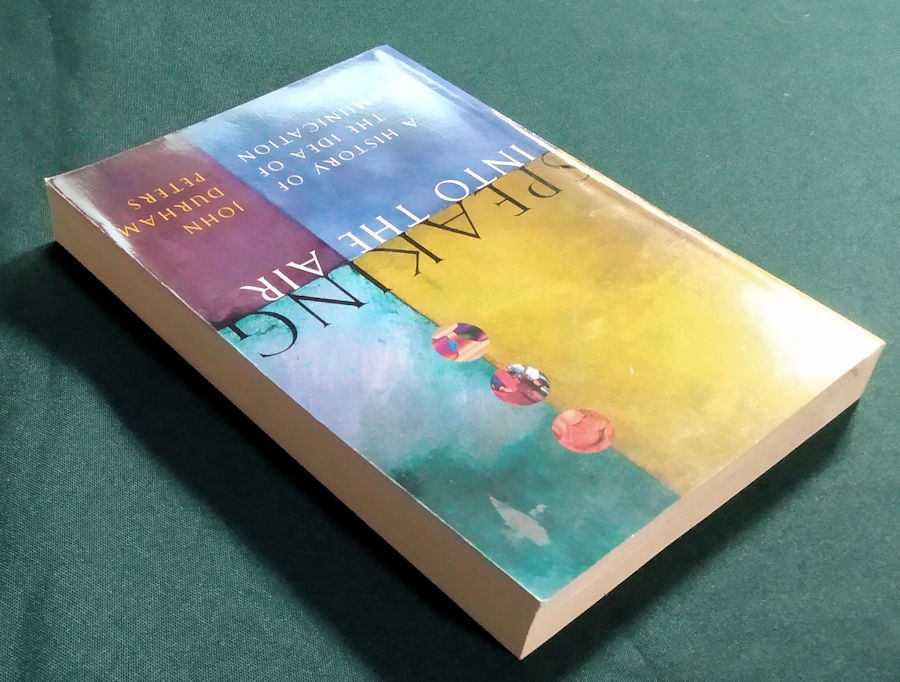 Speaking into the Air: A History of the Idea of Communication by Peters ...