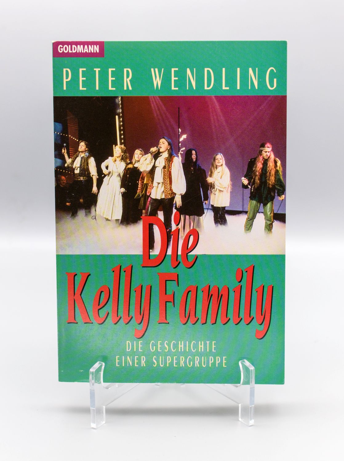 Die Kelly Family, Die Geschichte einer Supergruppe; by Wendling, Peter ...