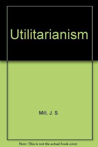 Utilitarianism John Stuart Mill