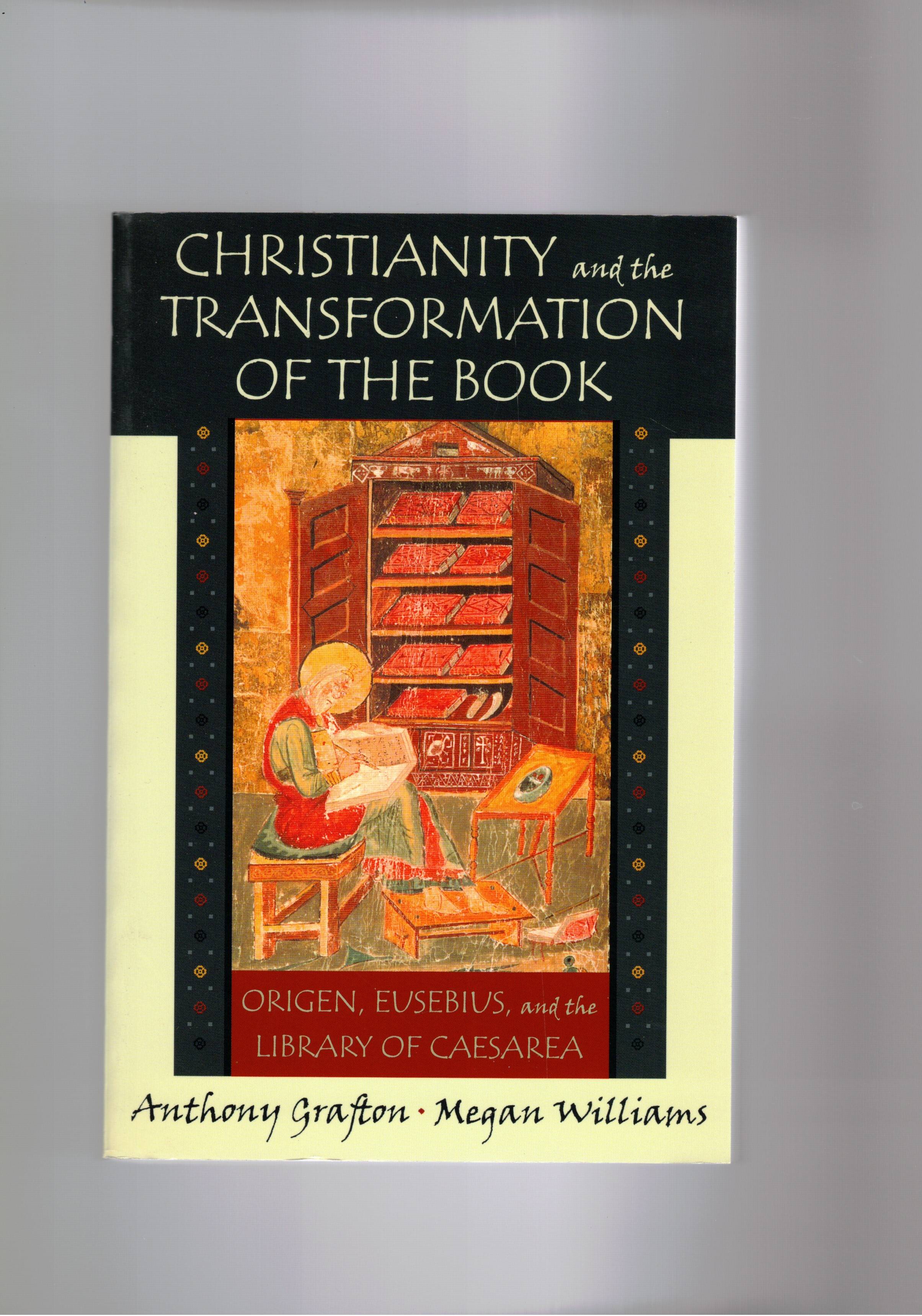 Christianity and the transformation of the book Origen, Eusebius, and ...