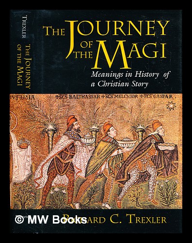 The journey of the Magi : meanings in history of a Christian story by ...