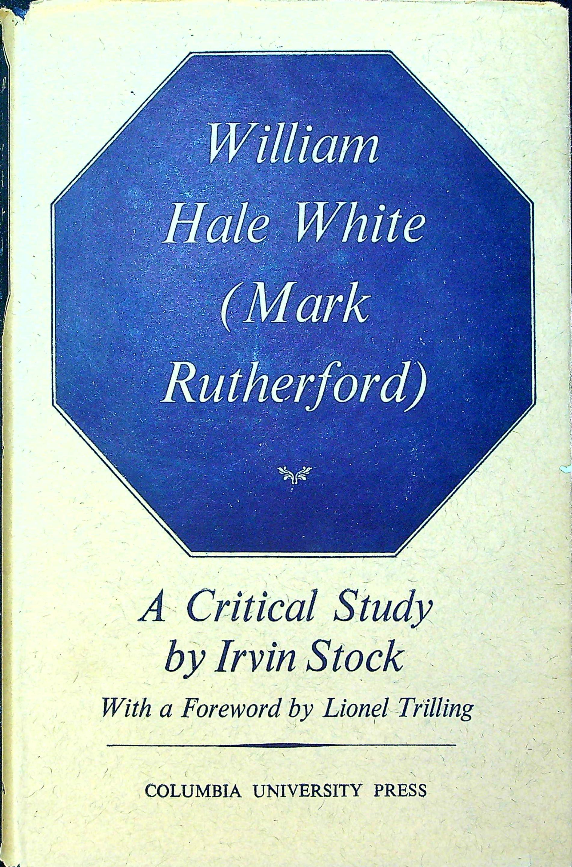 William Hale White (Mark Rutherford): A Critical Study by Irvin Stock ...