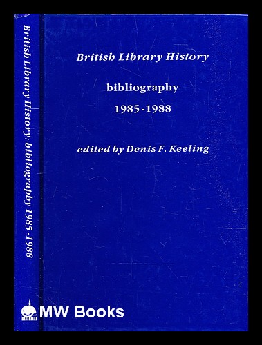 British library history : bibliography, 1985-1988 / edited by Denis F. Keeling by Keeling, Denis ...