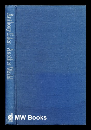 Another world : 1897-1917 by Eden, Anthony Earl of Avon (1897-1977): (1976) First Edition. | MW ...