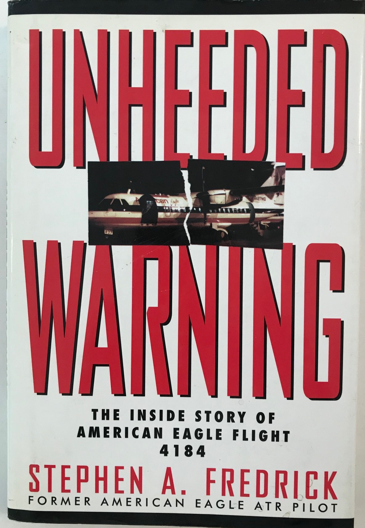 Unheeded Warning: The Inside Story of American Eagle Flight 4184 ...