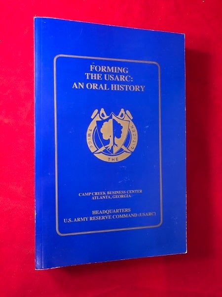 Forming the United States Army Reserve Command: An Oral History; USARC ...