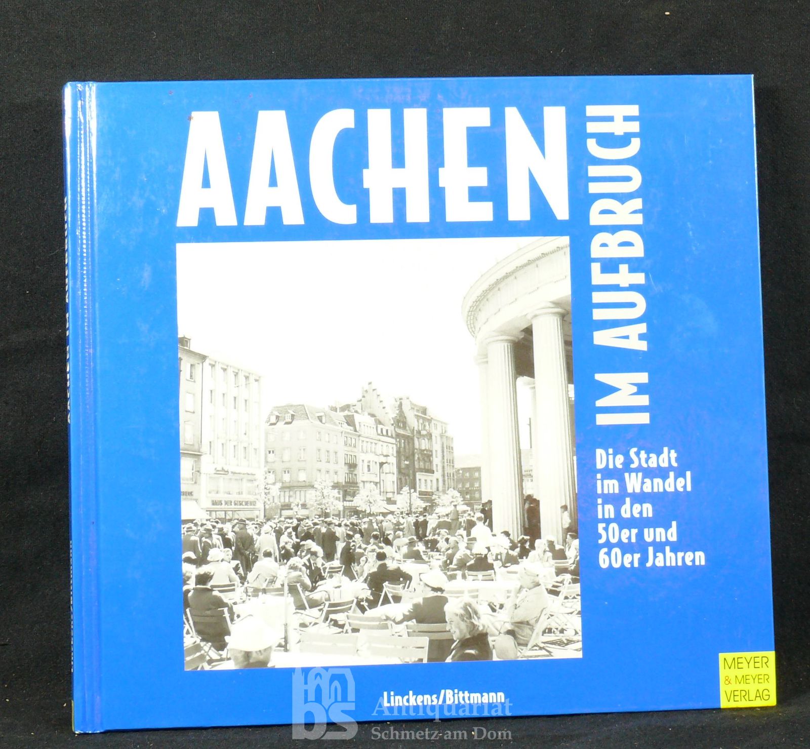 Aachen im Aufbruch. Mit den Augen und der Kamera von Sepp Linckens: Die ...