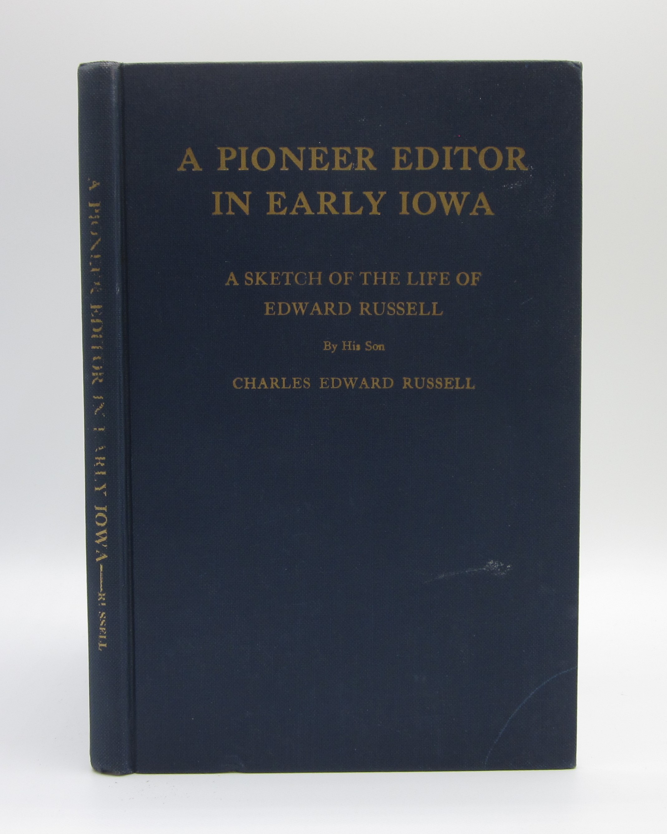 A Pioneer Editor in Early Iowa: A Sketch of the Life of Edward Russell ...