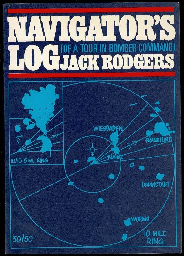 Navigator's Log of a Tour in Bomber Command by Jack Rodgers: Very Good ...
