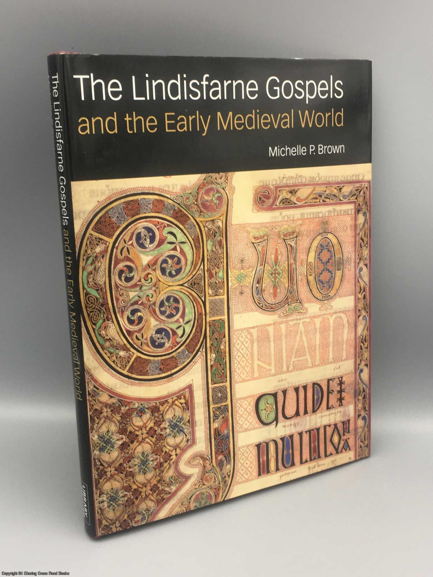 The Lindisfarne Gospels and the early medieval world by Brown, Michelle ...