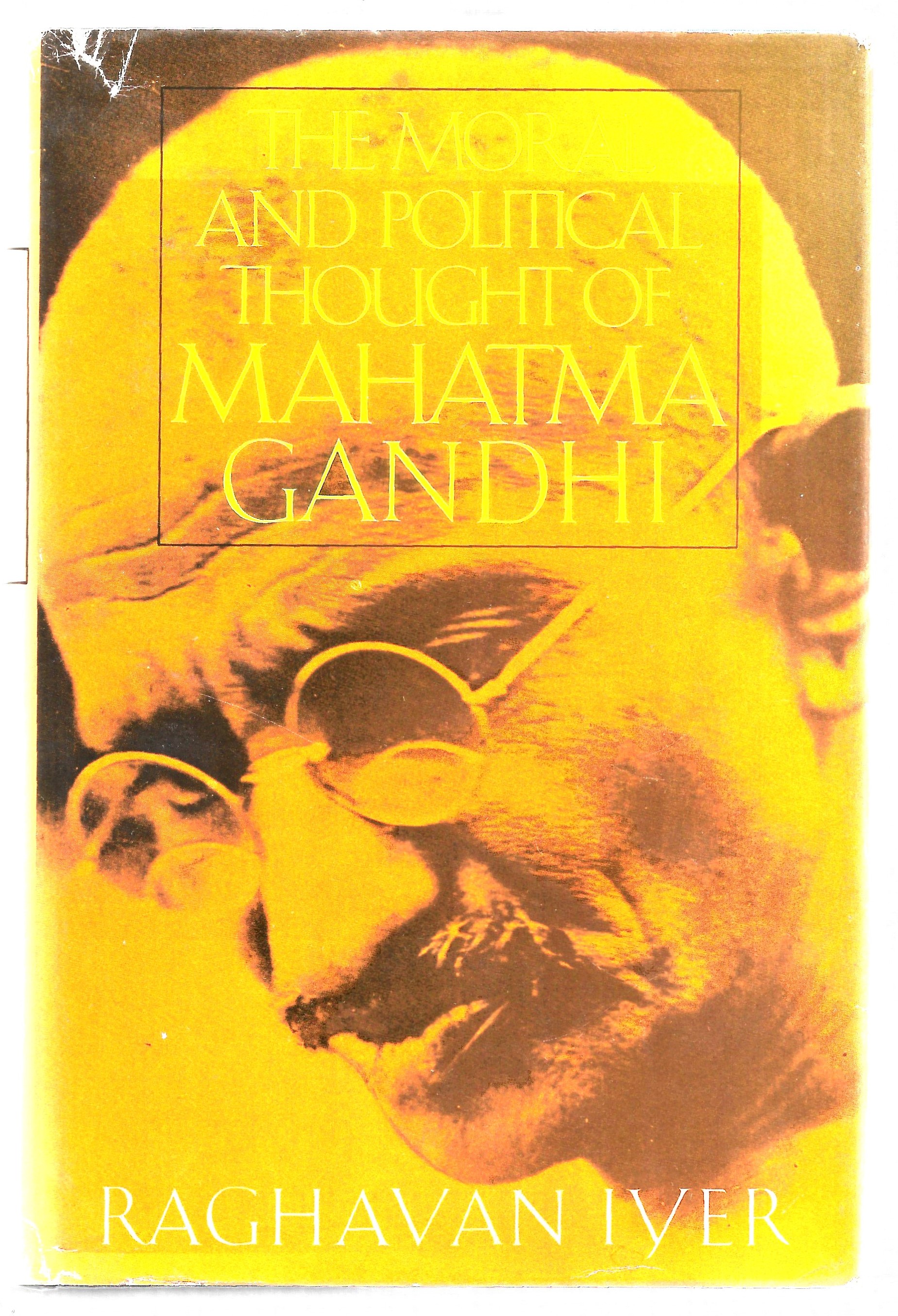The Moral and Political Thought of Mahatma Gandhi by Raghavan N Iyer: Very Good Hardcover (1973 ...