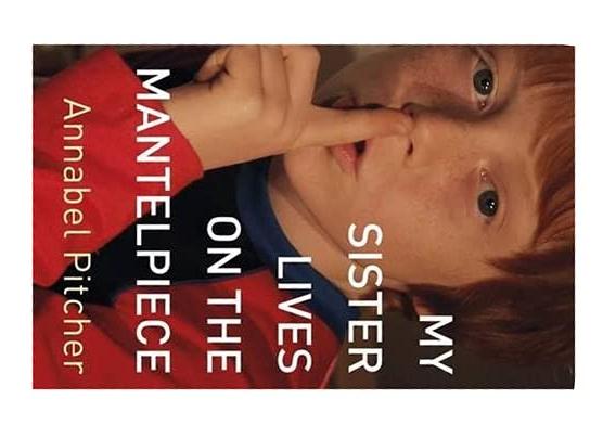 My Sister Lives on the Mantelpiece by Annabel Pitcher: Good (2011 ...
