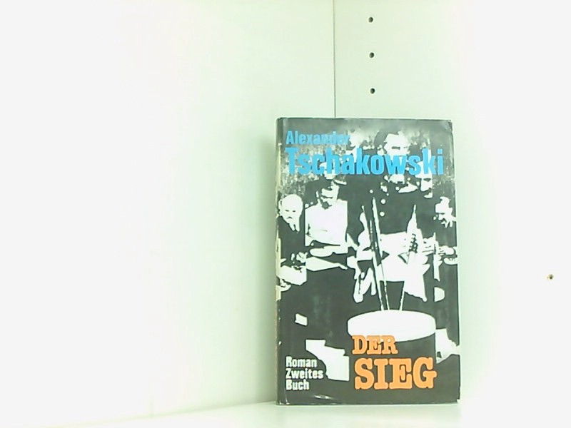 Alexander Tschakowski: Der Sieg - Roman - Zweites Buch von Tschakowski ...