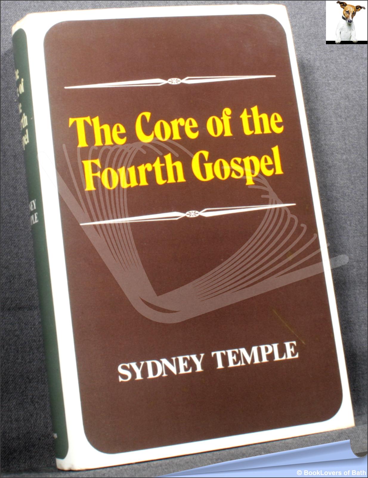 The Core of the Fourth Gospel by Sydney Temple: Hardback (1975 ...