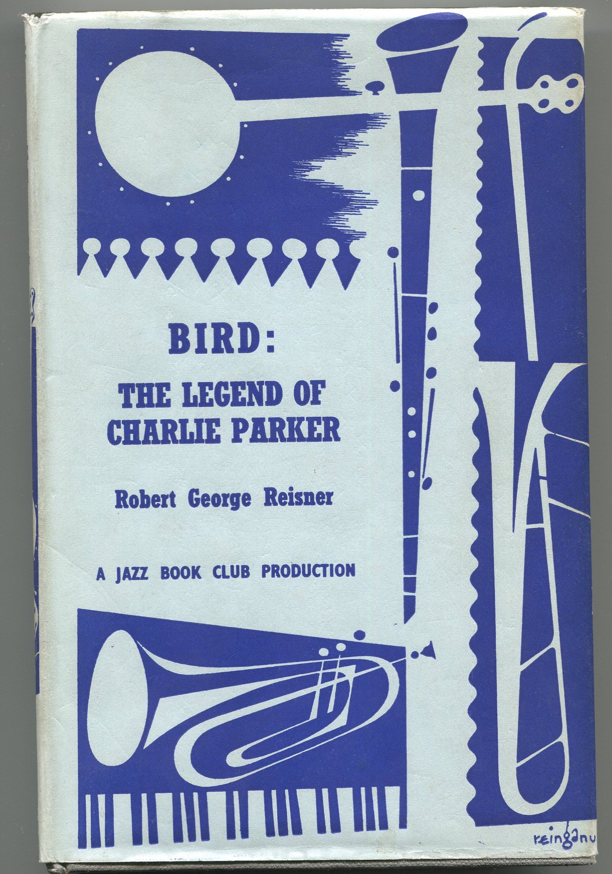 BIRD: THE LEGEND OF CHARLIE PARKER. by (PARKER, Charlie); Reisner ...