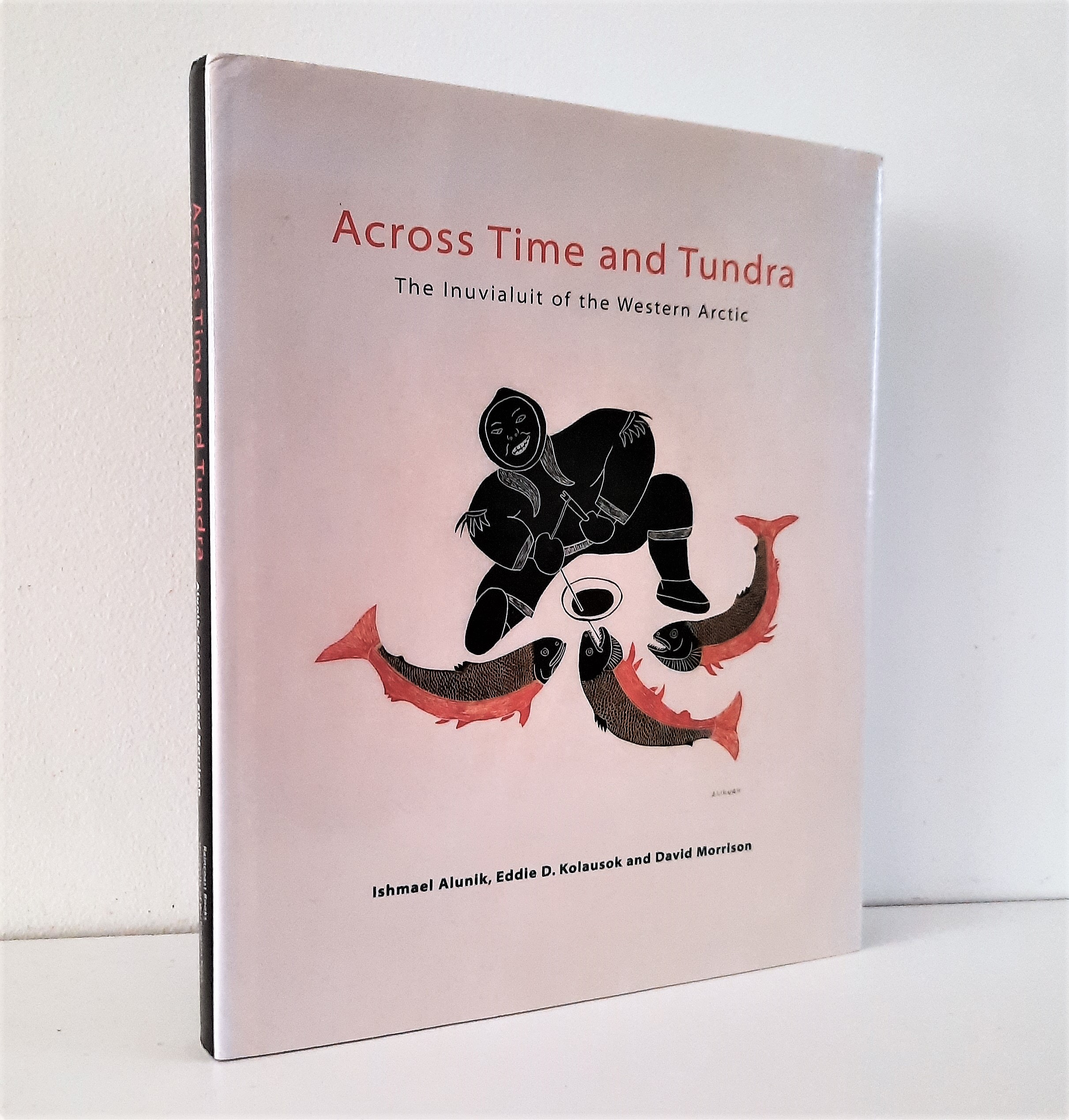 Across Time and Tundra: The Inuvialuit of the Western Arctic by Alunik ...