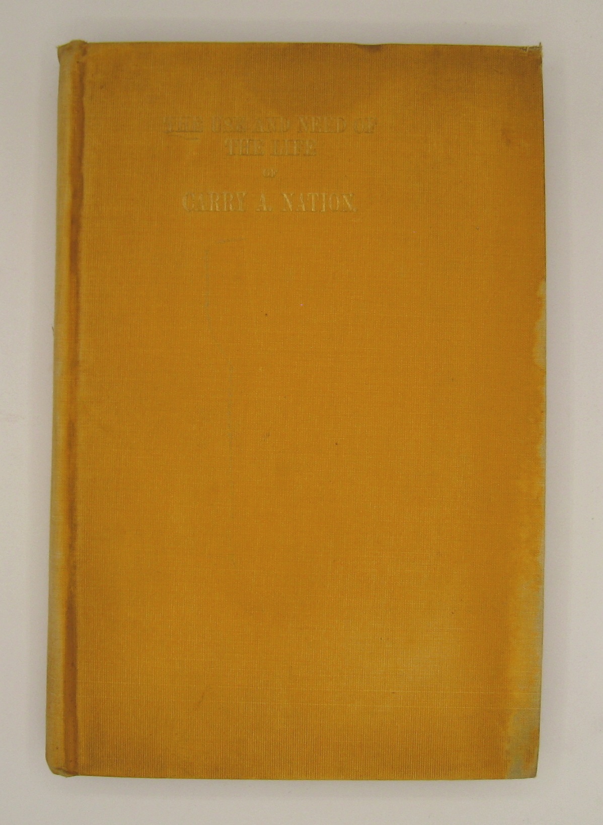 The Use and Need of the Life of Carry A. Nation by Carry A. Nation ...