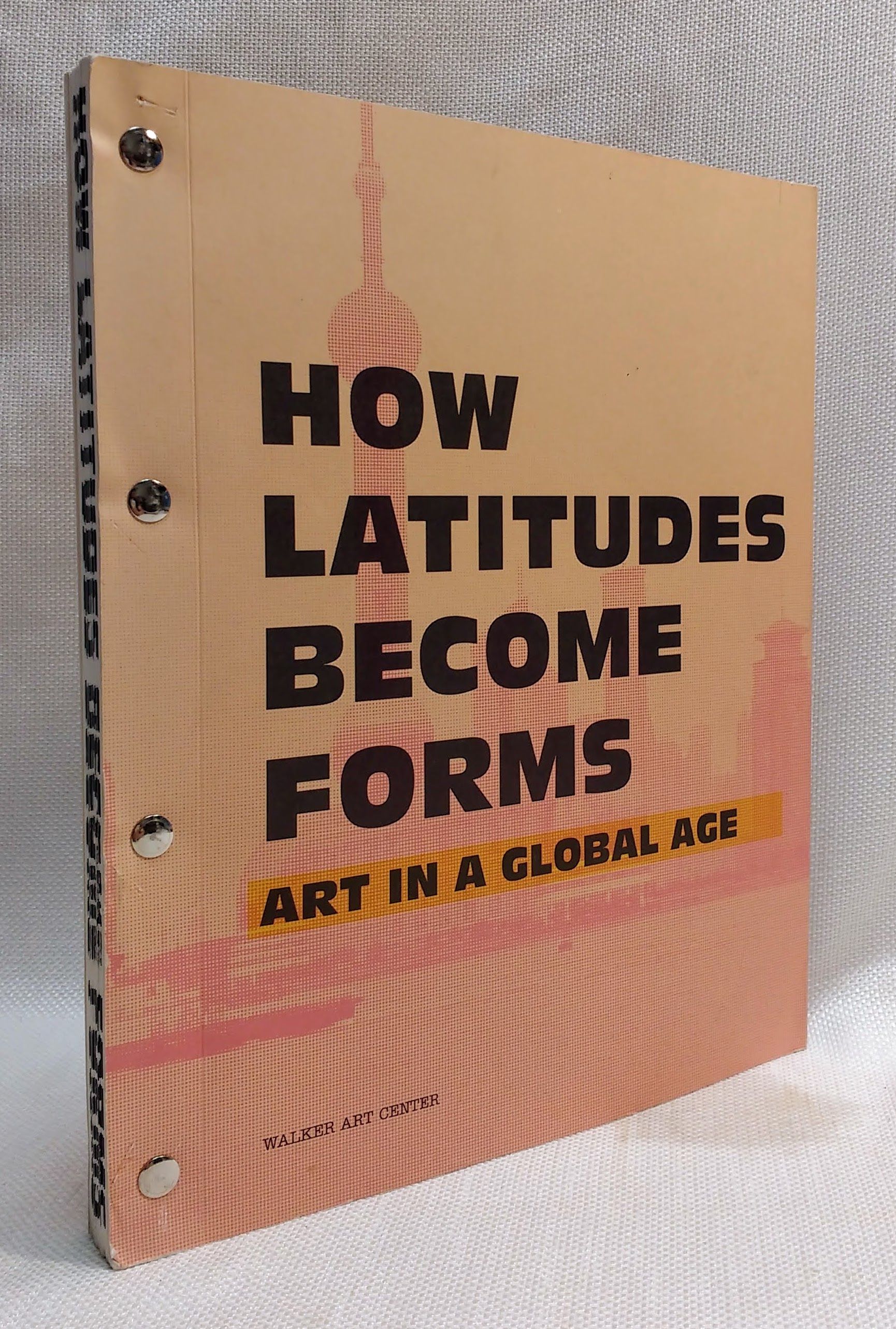 How Latitudes Become Forms: Art in the Global Age by Hou, Hanru; Vergne ...