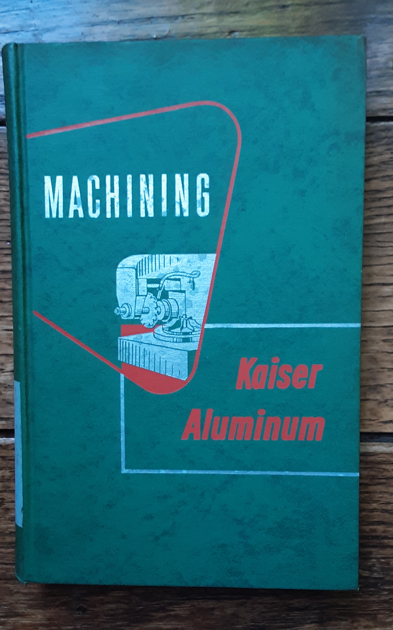 Machining Kaiser Aluminum: Near Fine Hardcover (1956) 1st Edition ...