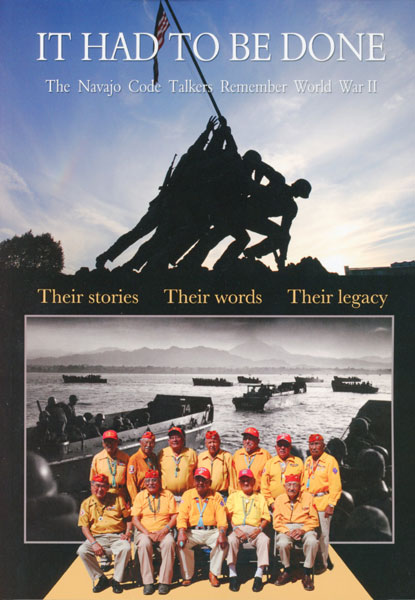 IT HAD TO BE DONE. THE NAVAJO CODE TALKERS REMEMBER WORLD WAR II by ...