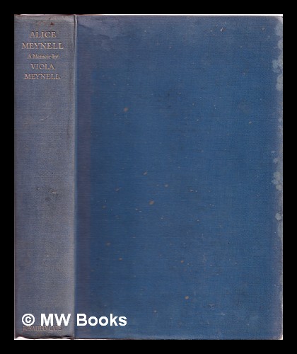 Alice Meynell: a memoir / by Viola Meynell by Meynell, Viola (1886-1956 ...
