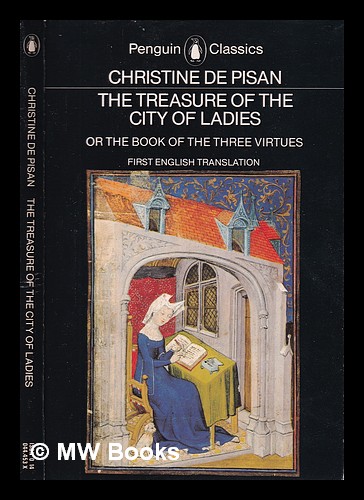 The treasure of the city of ladies, or, The book of the three virtues ...