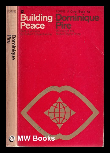 Building peace / Dominique-Georges Pire; in collaboration with Dr ...