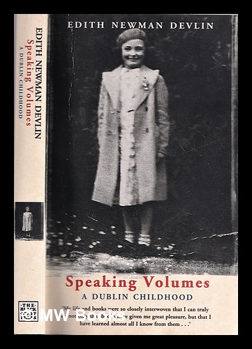 Speaking volumes : a Dublin childhood / Edith Newman Devlin by Devlin ...