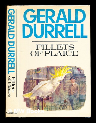Fillets of plaice / Gerald Durrell by Durrell, Gerald (1925-1995 ...