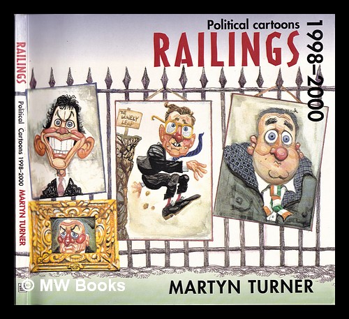 Railings : political cartoons, 1998-2000 / Martyn Turner by Turner ...