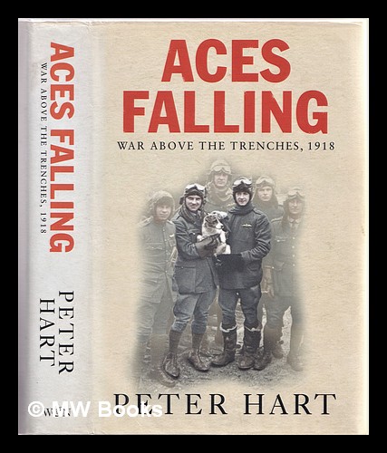 Aces falling : war above the trenches, 1918 / Peter Hart by Hart, Peter ...