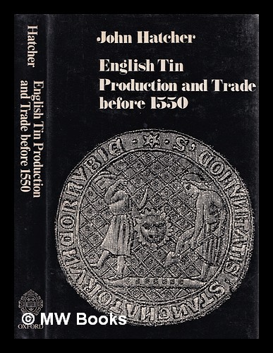 English tin production and trade before 1550 / by John Hatcher by ...