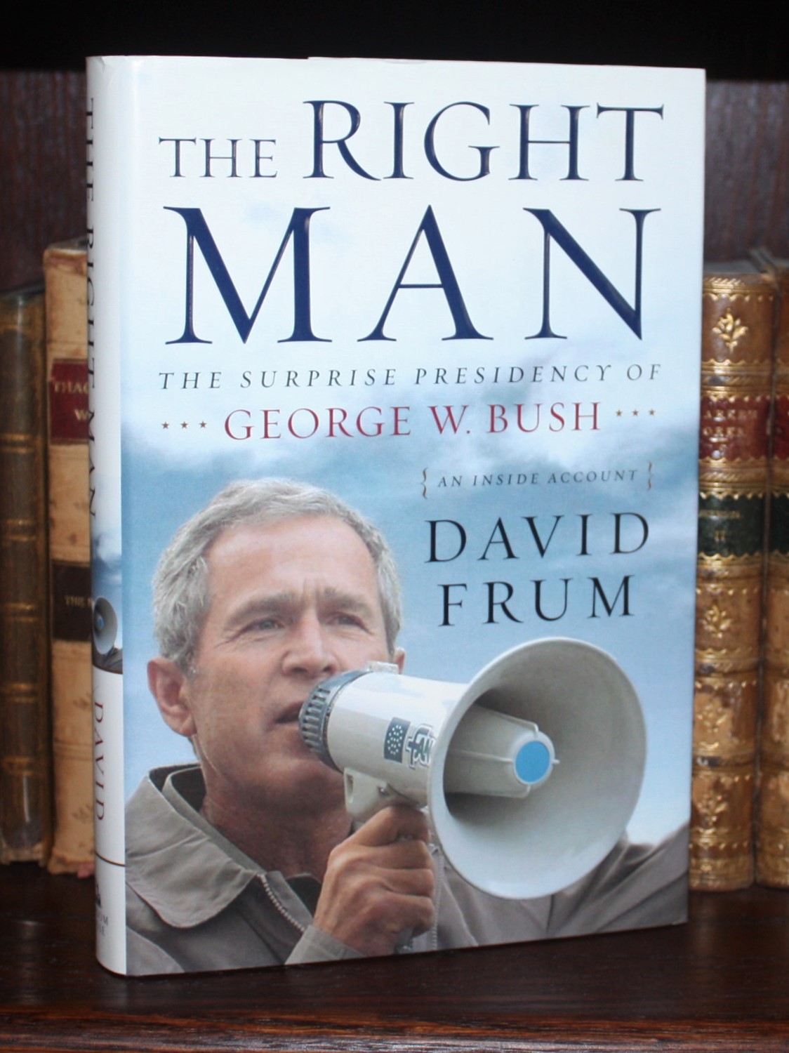 The Right Man: The Surprise Presidency of George W. Bush, An Inside ...