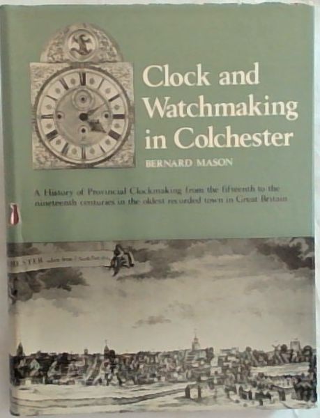 Clock and Watchmaking in Colchester England: A history of provincial ...