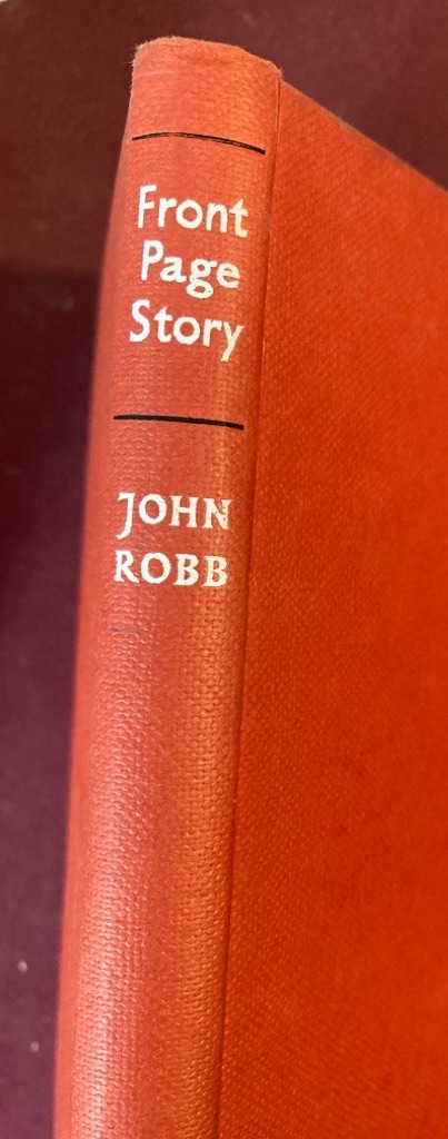 Front Page Story. The Drama of Newspapers. by Robb, James:: Good ...