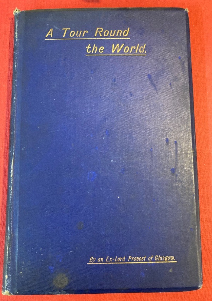 A Tour Round the World. By an Ex-Lord Provost of Glasgow. Outwards ...
