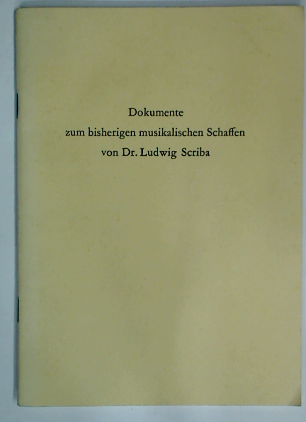 Dokumente zum bisherigen musikalischen Schaffen von Dr Ludwig Scriba ...