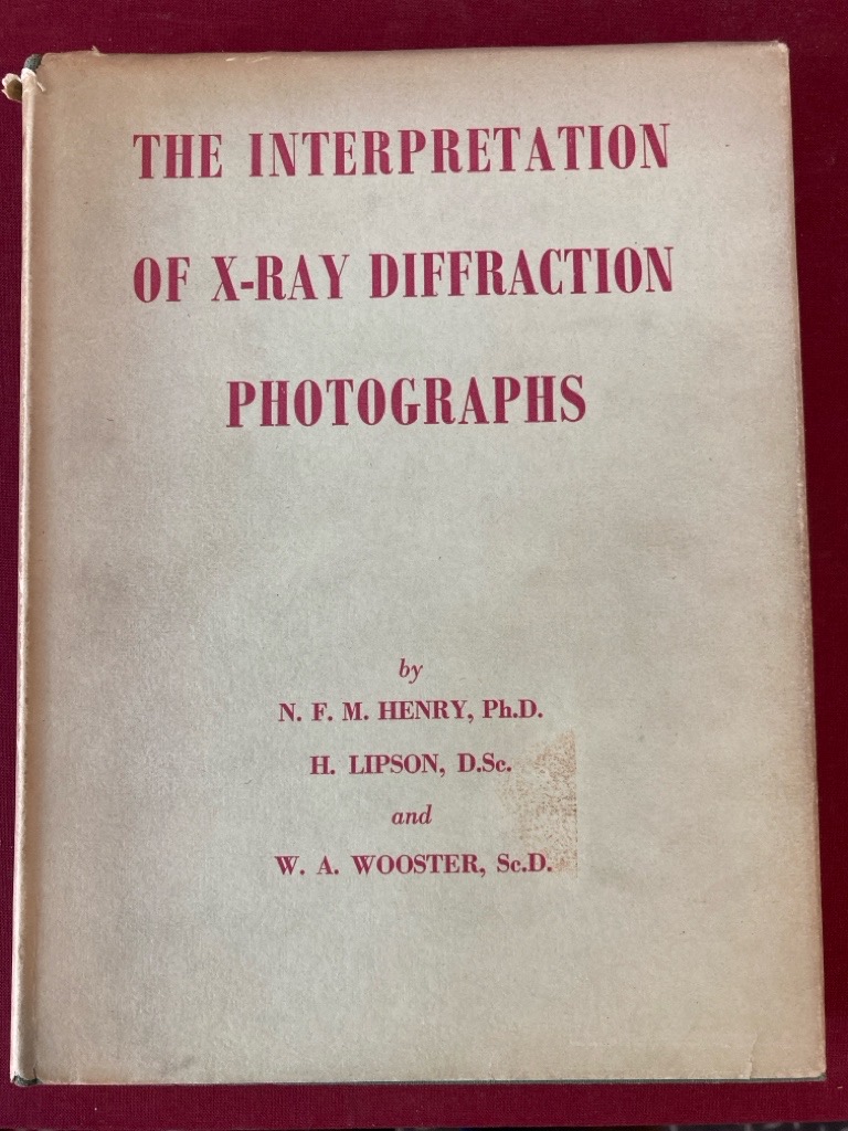 The Interpretation of X-Ray Diffraction Photographs. by Henry, N F M, H Lipson and W A Wooster ...