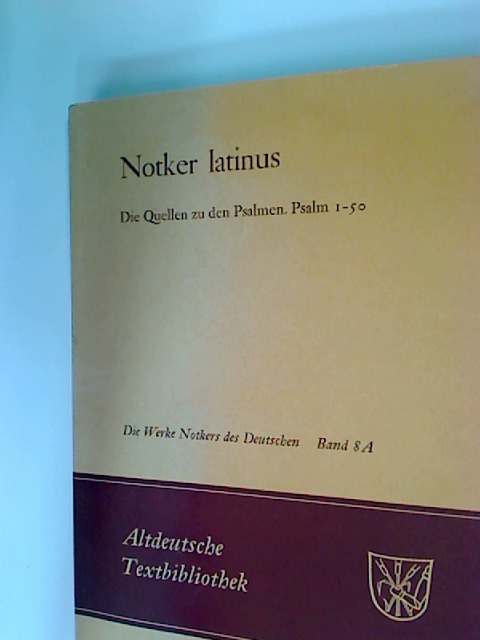 Notker Latinus. Die Quellen zu den Psalmen. Psalm 1 - 50. Die Werke ...
