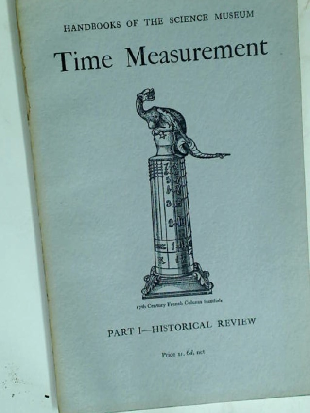 Handbooks of the Science Museum. Time Measurement. Part 1: Historical ...