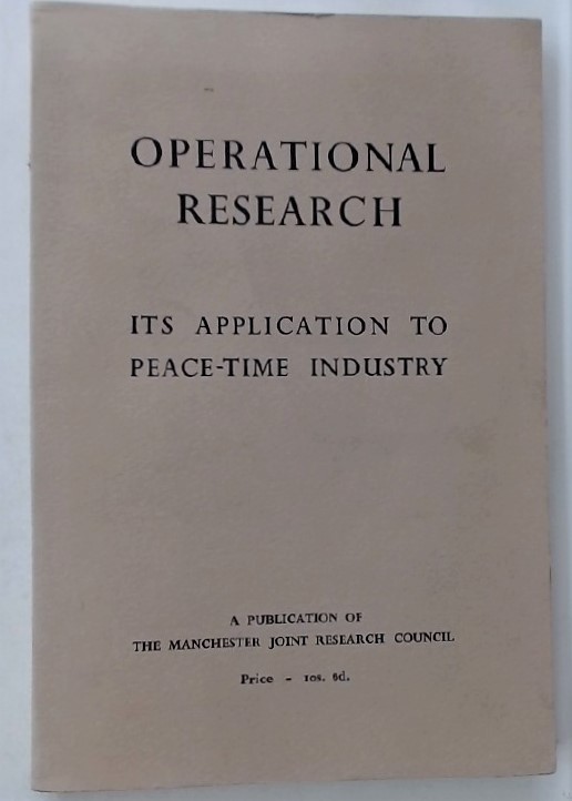Operational Research: Its Application to Peace-Time Industry. by ...