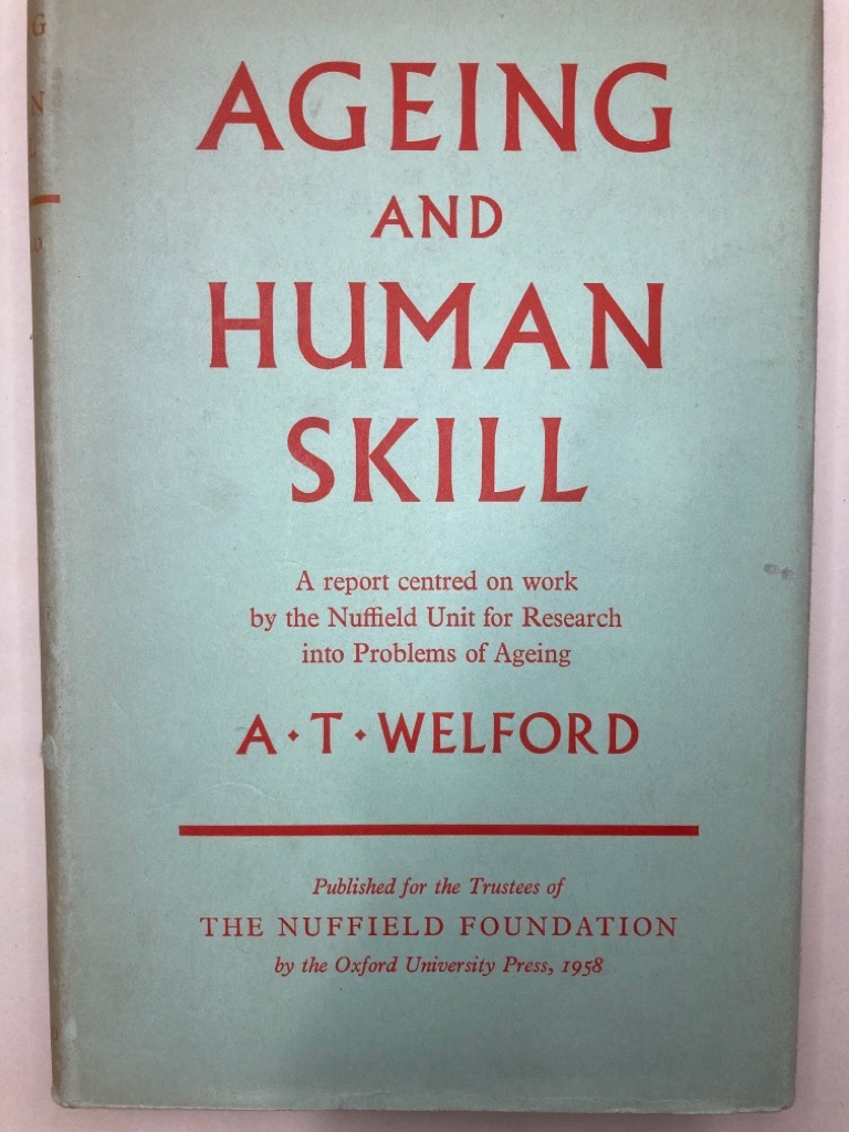 Ageing and Human Skill. A Report Centred on Work by the Nuffield Unit ...