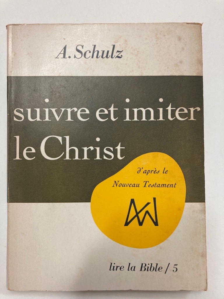 Suivre et Imiter le Christ d'apres le Nouveau Testament. by Schulz ...