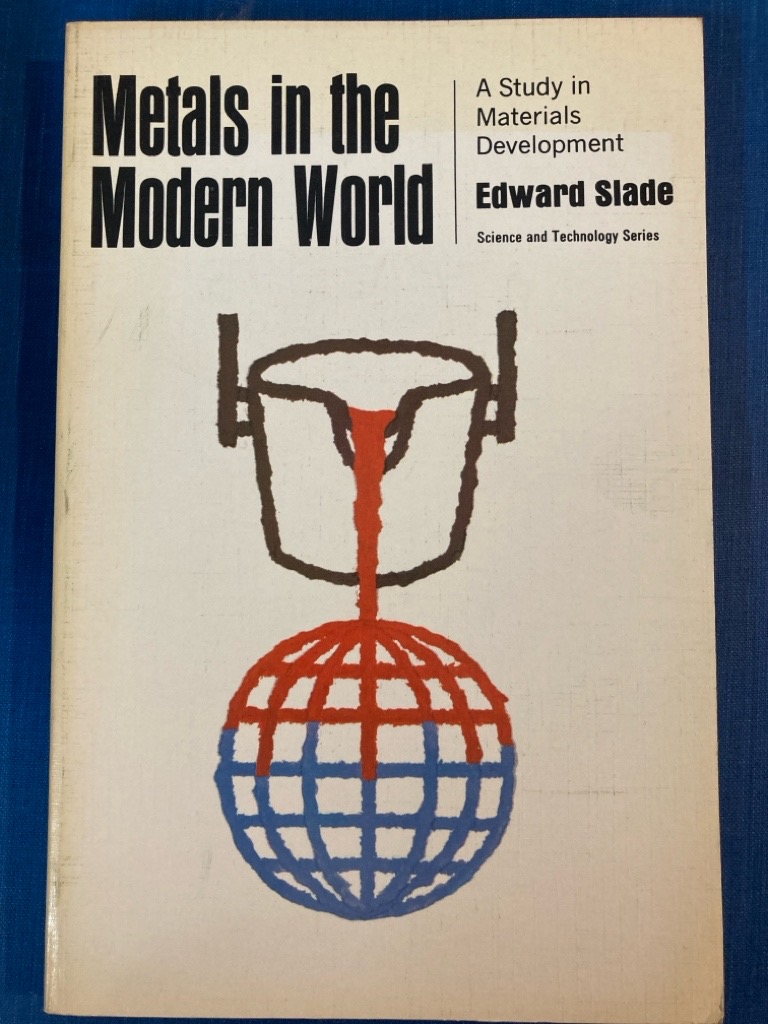 Metals in the Modern World: A Study in Materials Development. by Slade ...