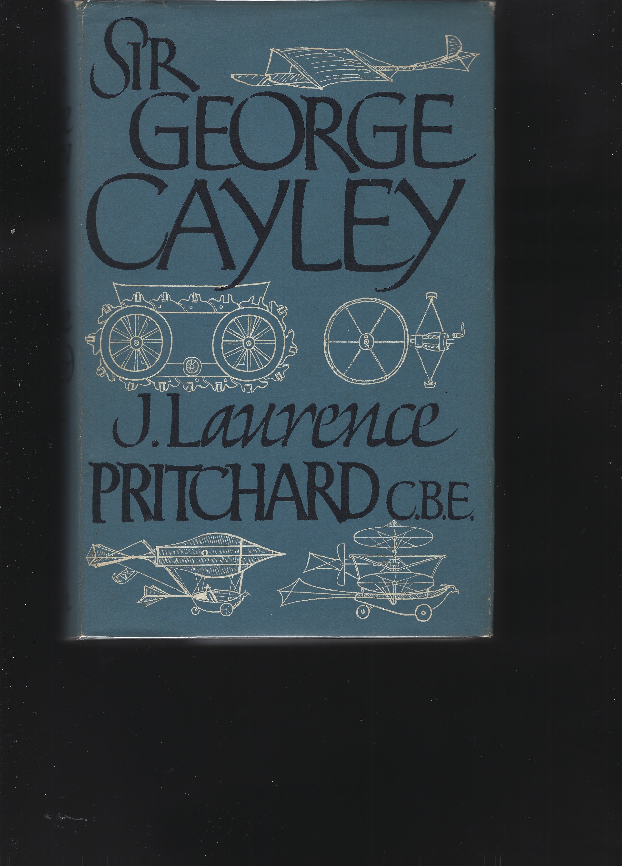 SIR GEORGE CAYLEY: The INVENTOR of the AEROPLANE Pritchard, J. Laurence ...