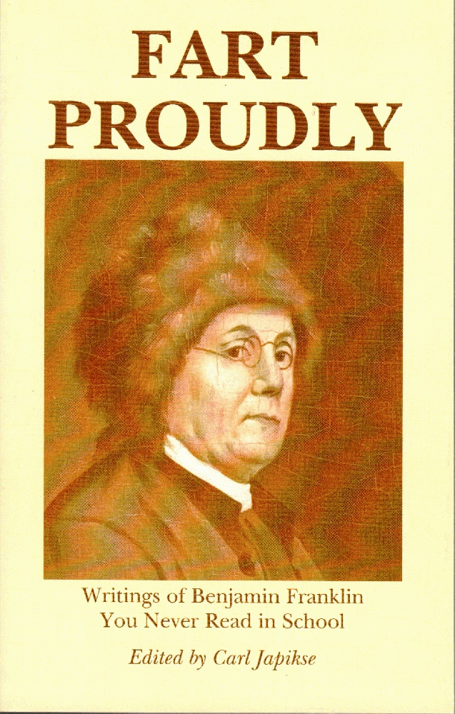 Fart Proudly: Writings of Benjamin Franklin You Never Read in School by ...